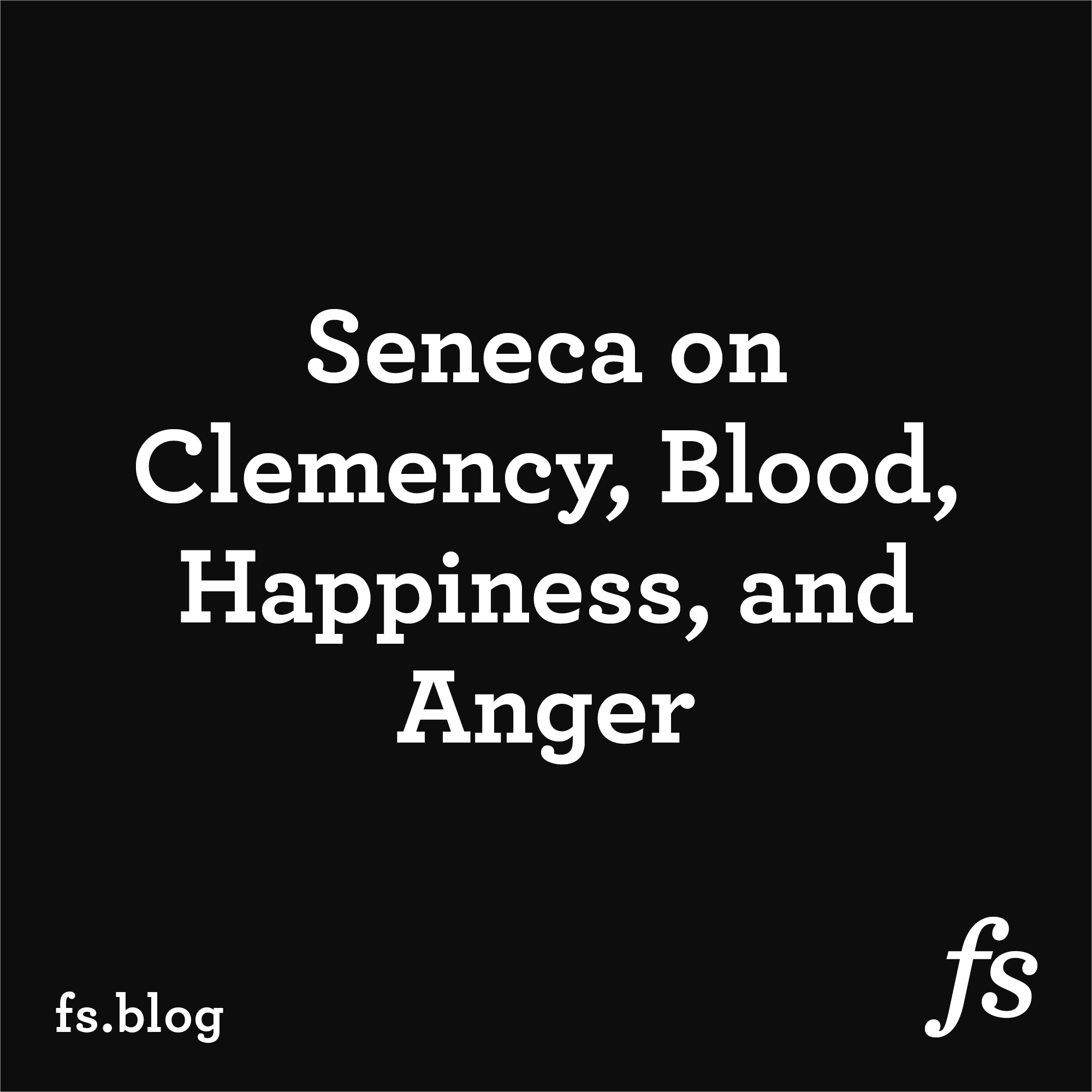 Seneca on Clemency, Blood, Happiness, and Anger