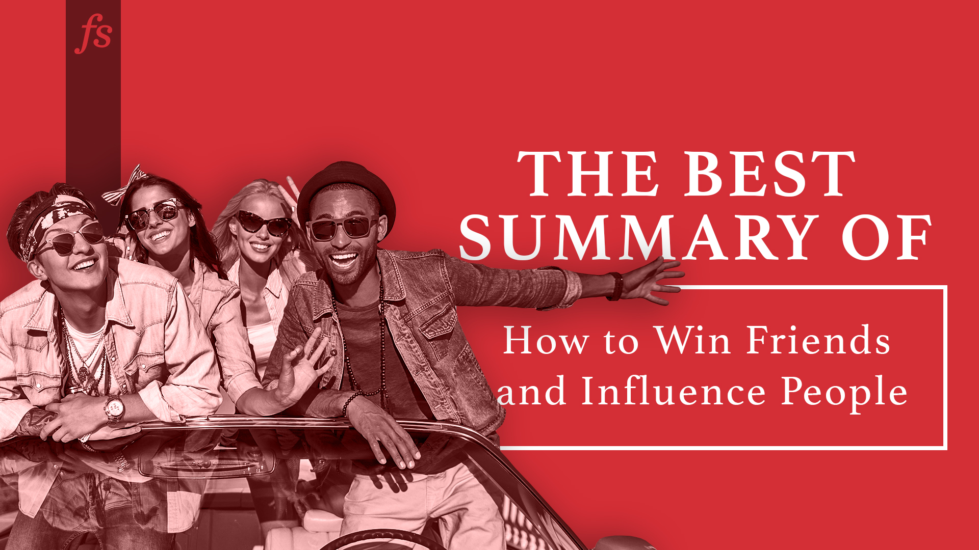 The Best Summary of How to Win Friends and Influence People