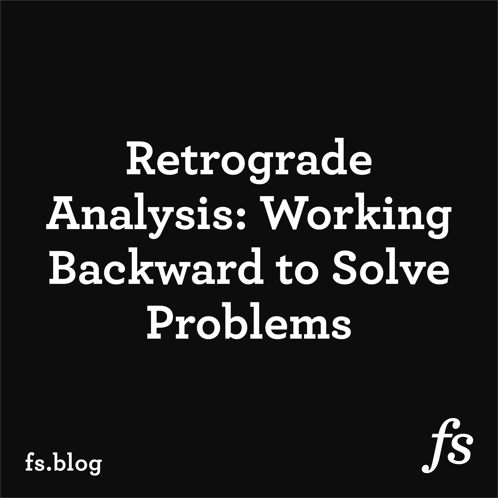 Retrograde Analysis: Working Backward to Solve Problems