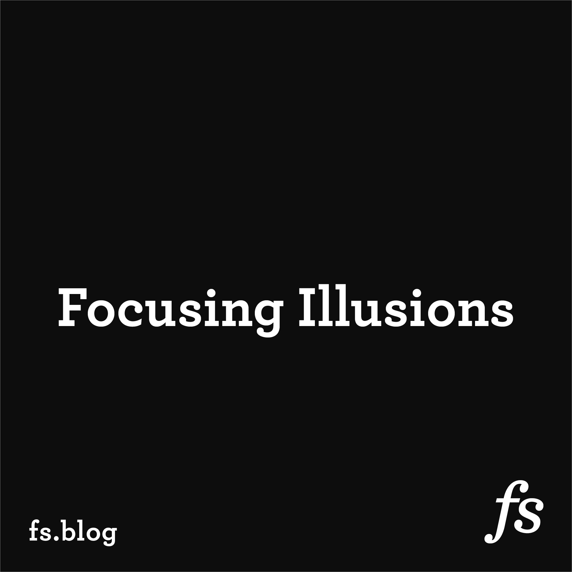 The Focusing Illusion