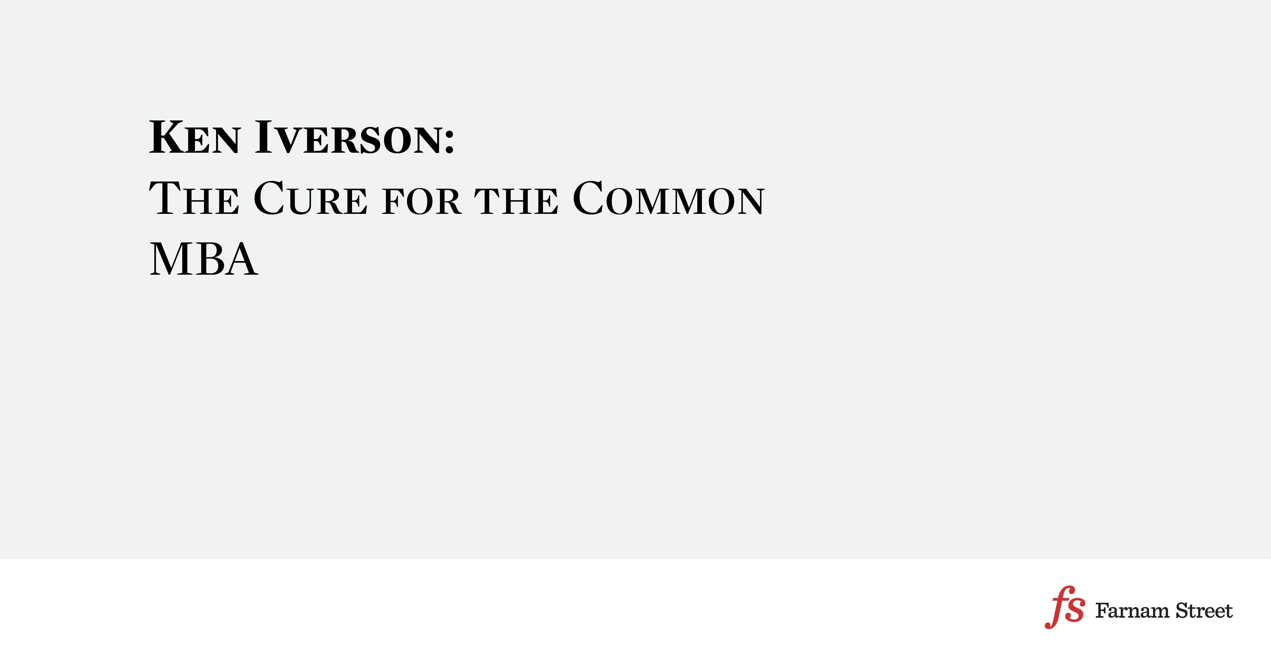 Ken Iverson: The Cure for the Common MBA