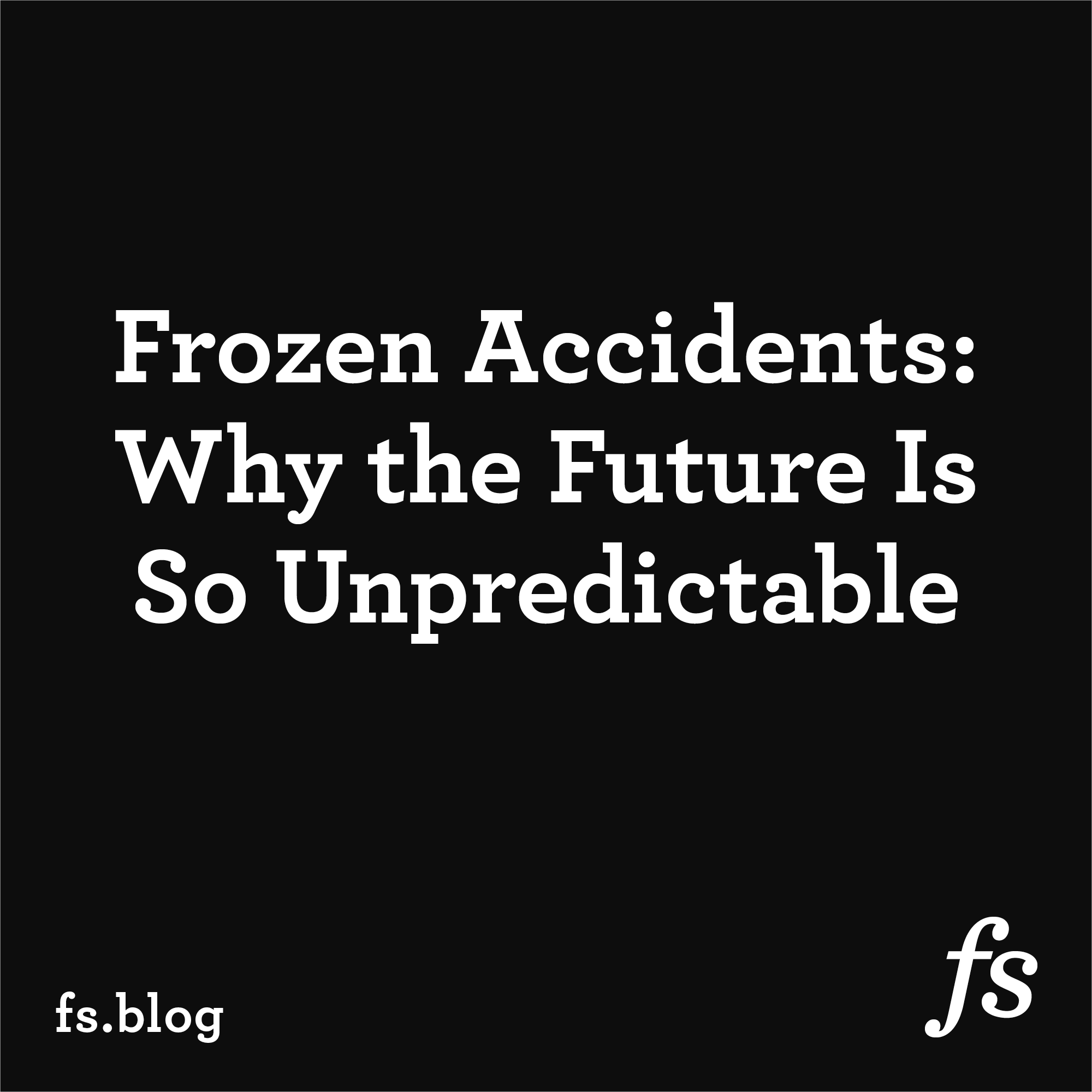Frozen Accidents: Why the Future Is So Unpredictable