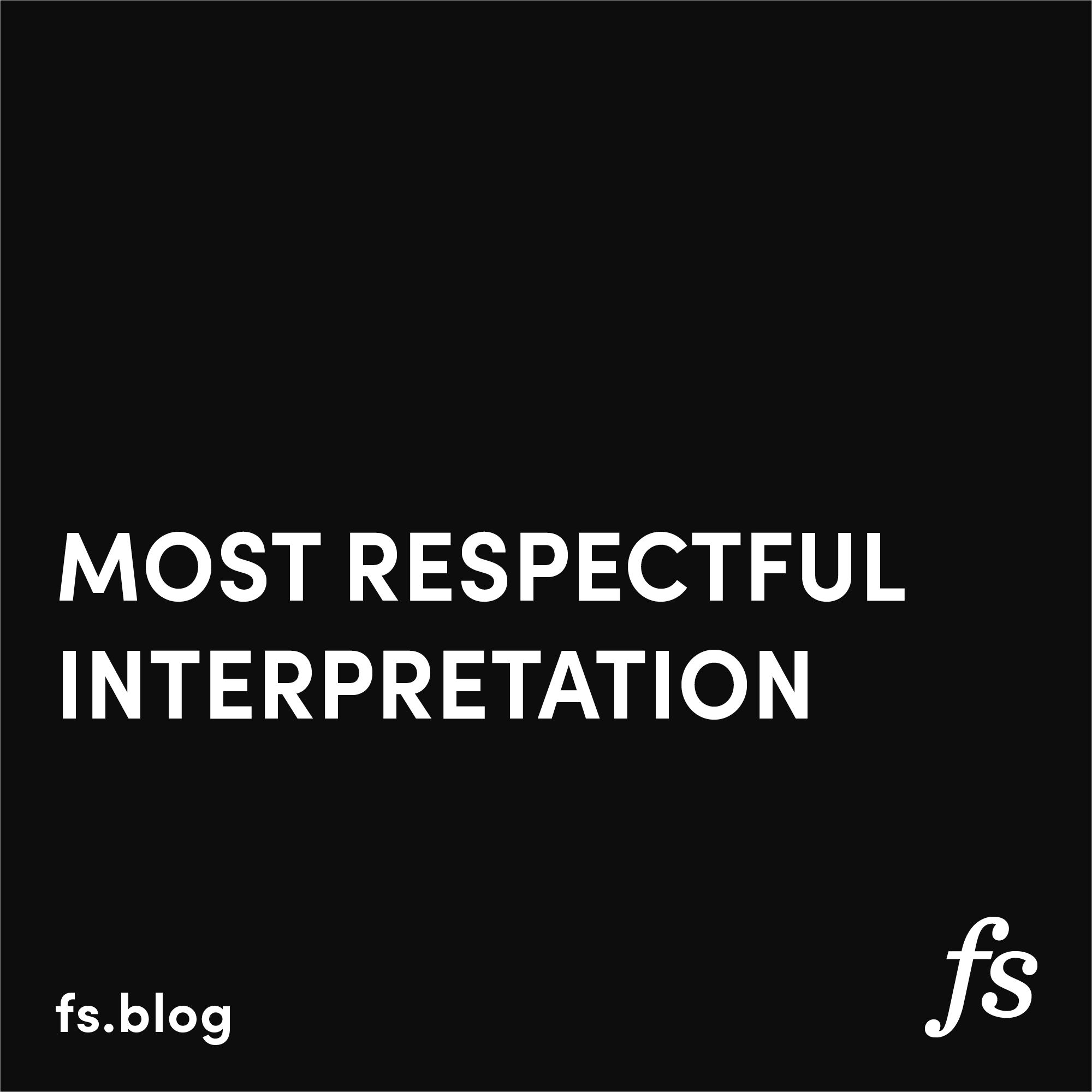The Most Respectful Interpretation
