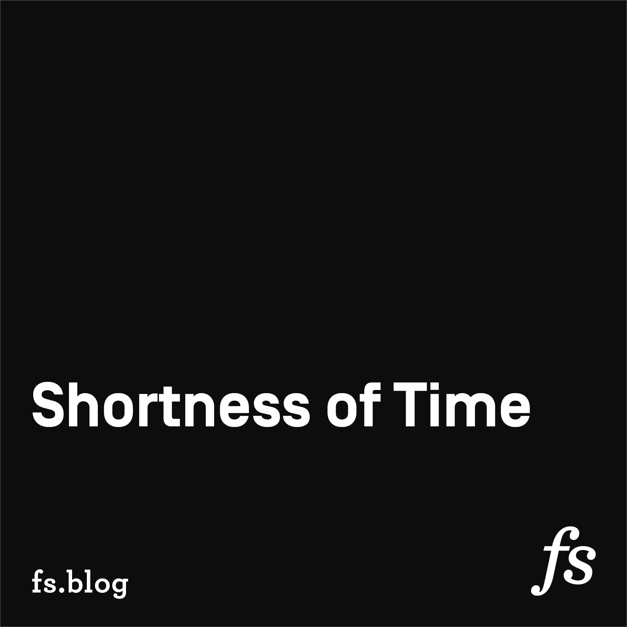 The Shortness of Time