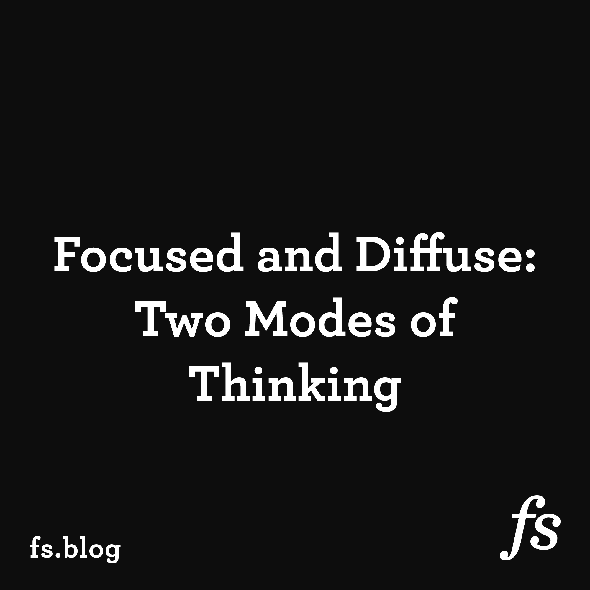 Focused and Diffuse: Two Modes of Thinking