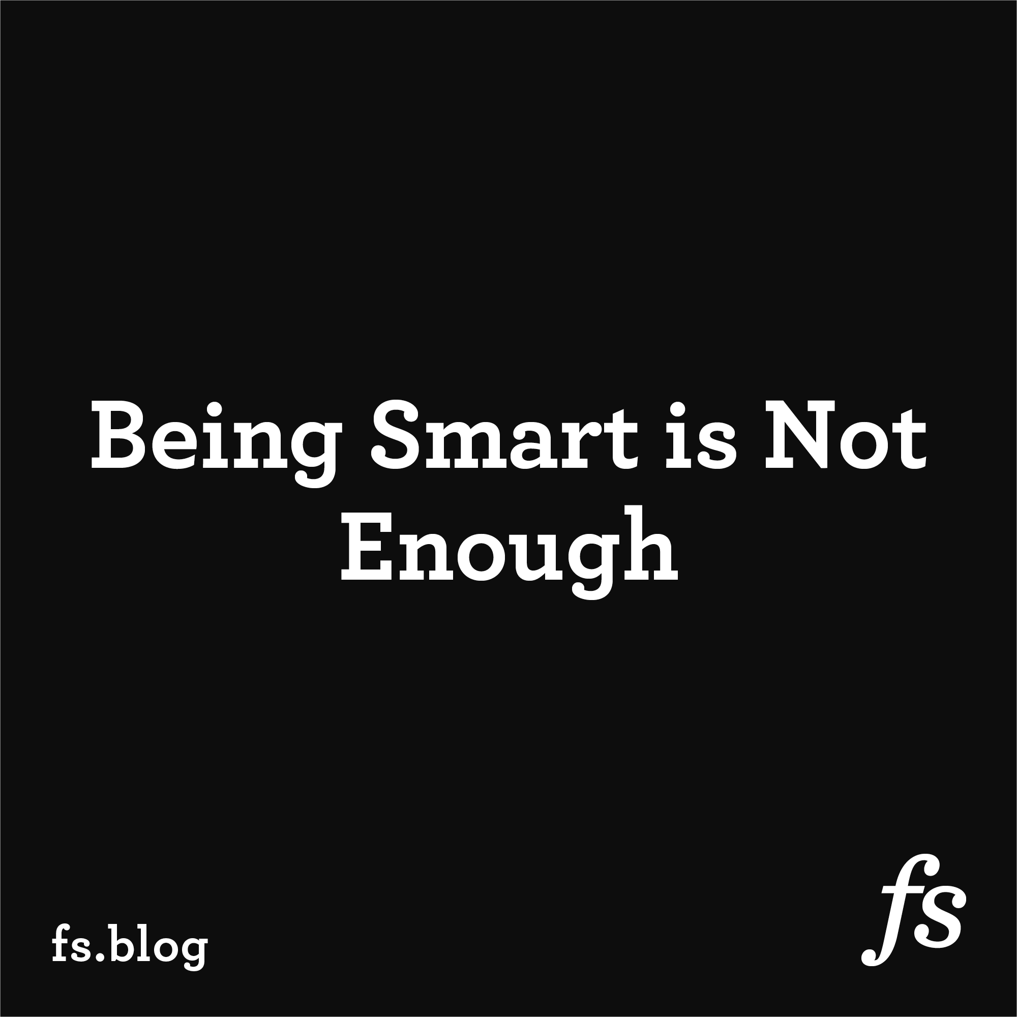 Being Smart is Not Enough