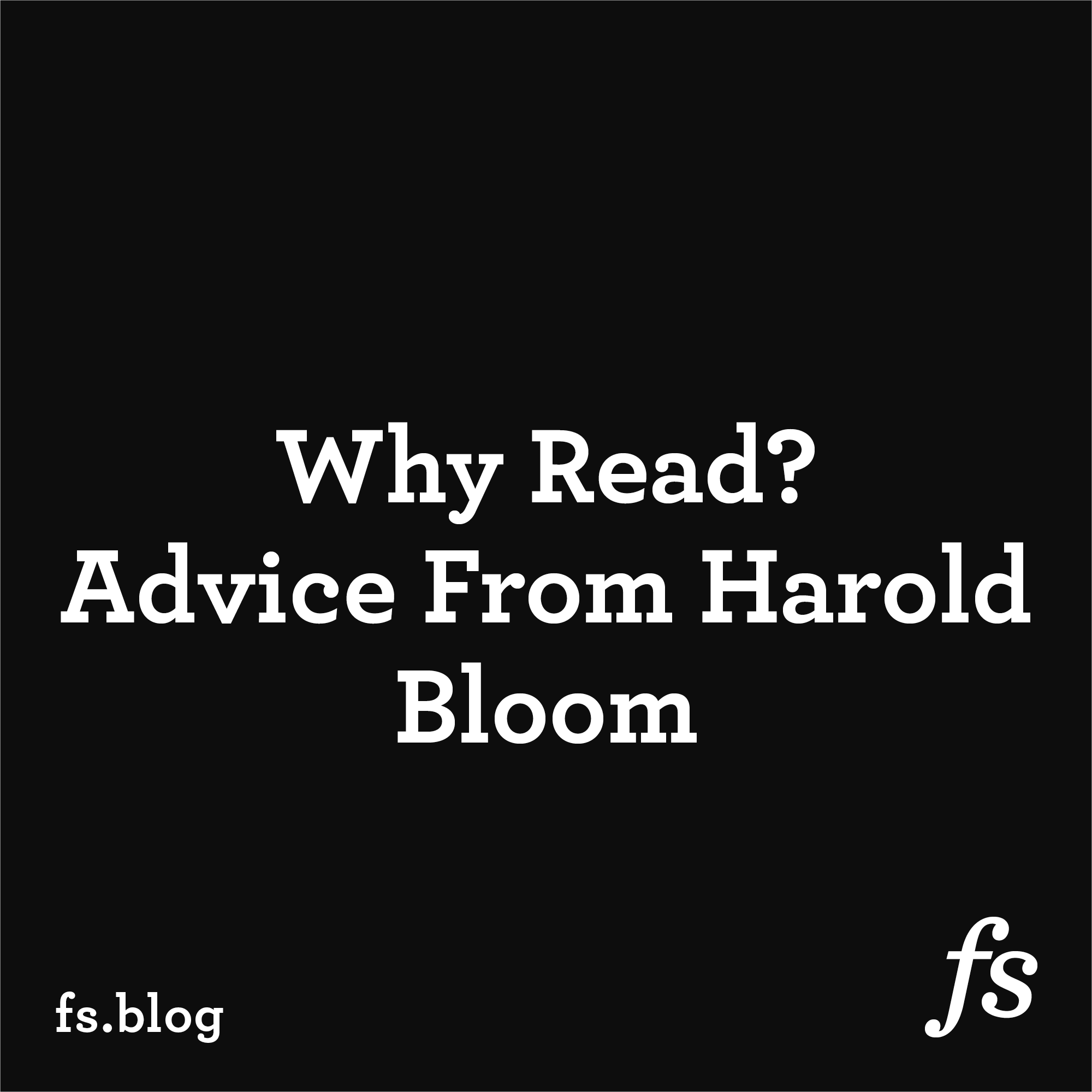 Why Read? Advice From Harold Bloom
