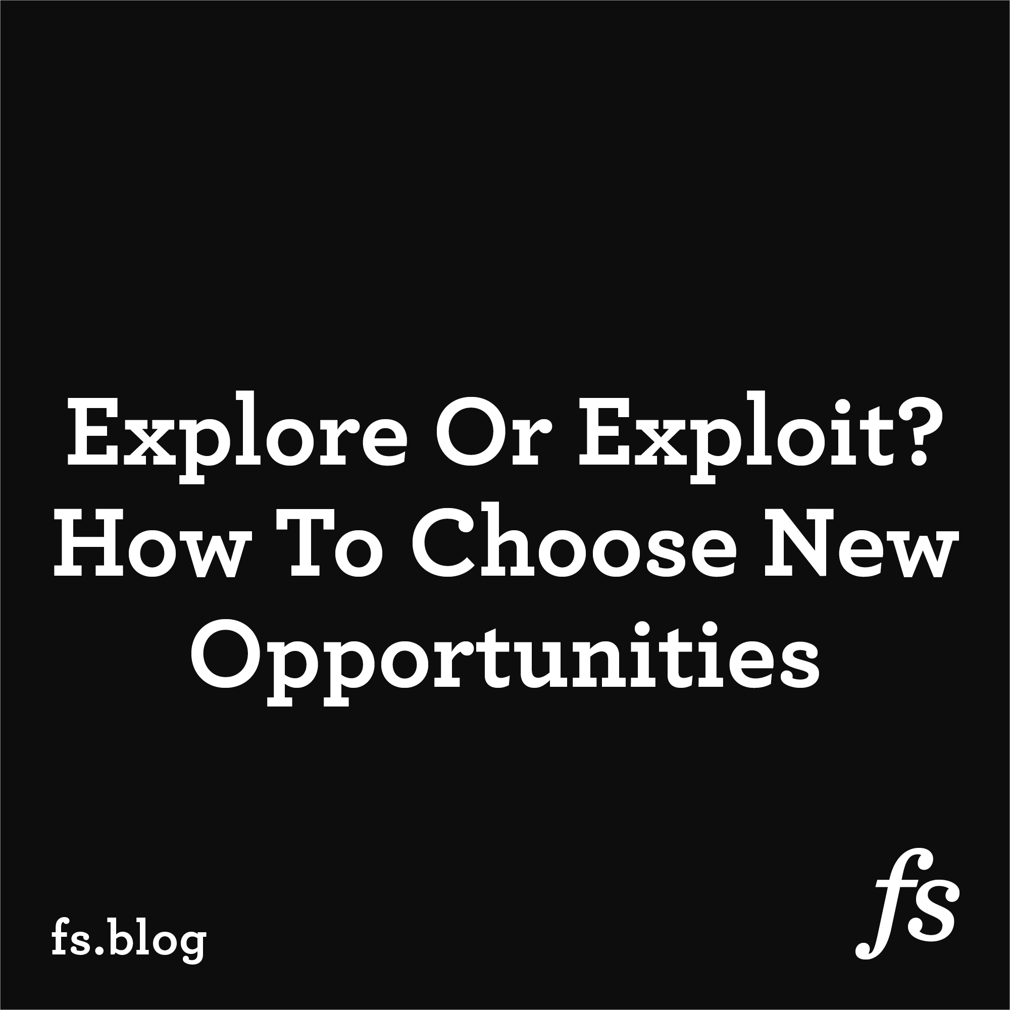 Explore Or Exploit? How To Choose New Opportunities