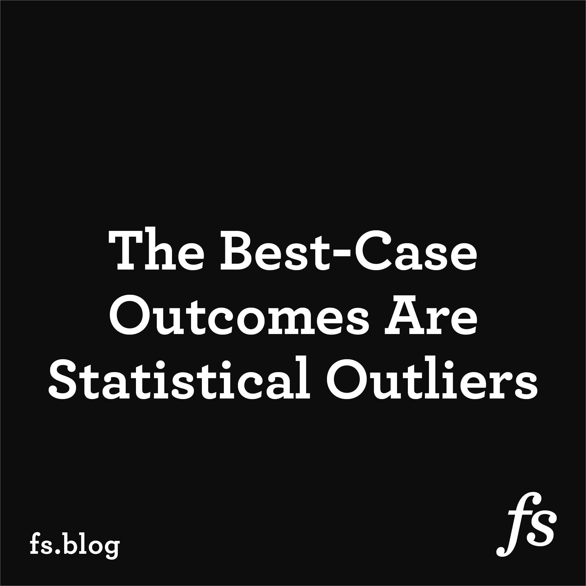 The Best-Case Outcomes Are Statistical Outliers